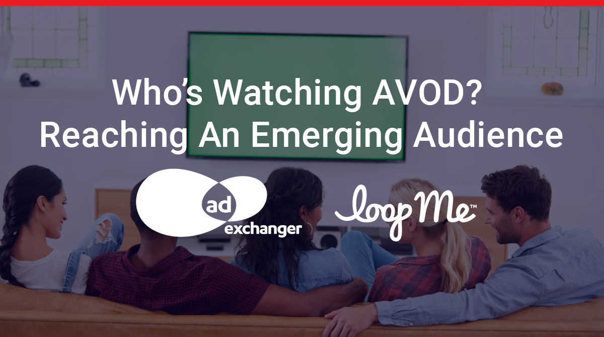 Who’s Watching AVOD? Reaching An Emerging Audience | LoopMe